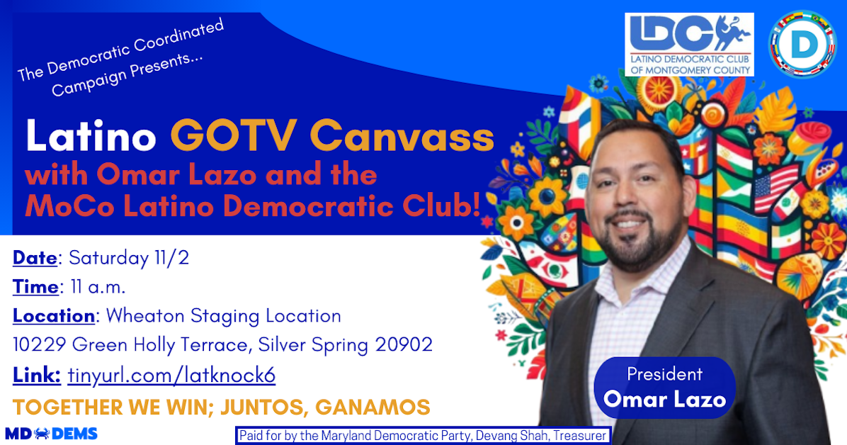 Latino Get Out the Vote Canvass with Omar Lazo and the MoCo Latino Democratic Club! · Vote Save ...